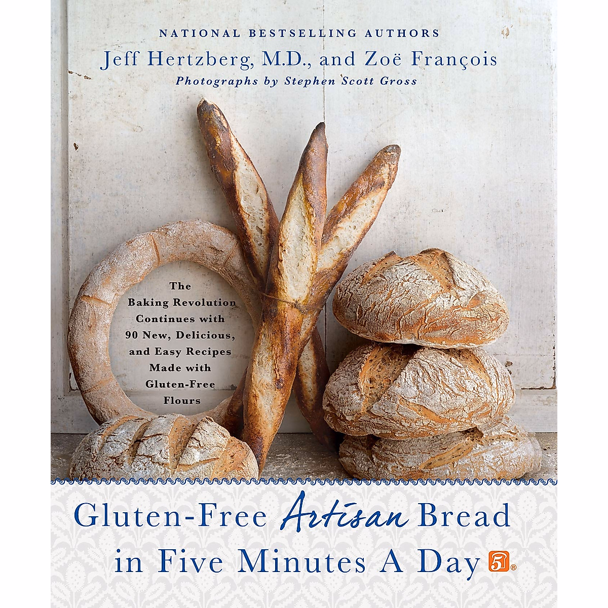 Gluten-Free Artisan Bread in Five Minutes a Day: The Baking Revolution Continues with 90 New, Delicious and Easy Recipes Made with Gluten-Free Flours