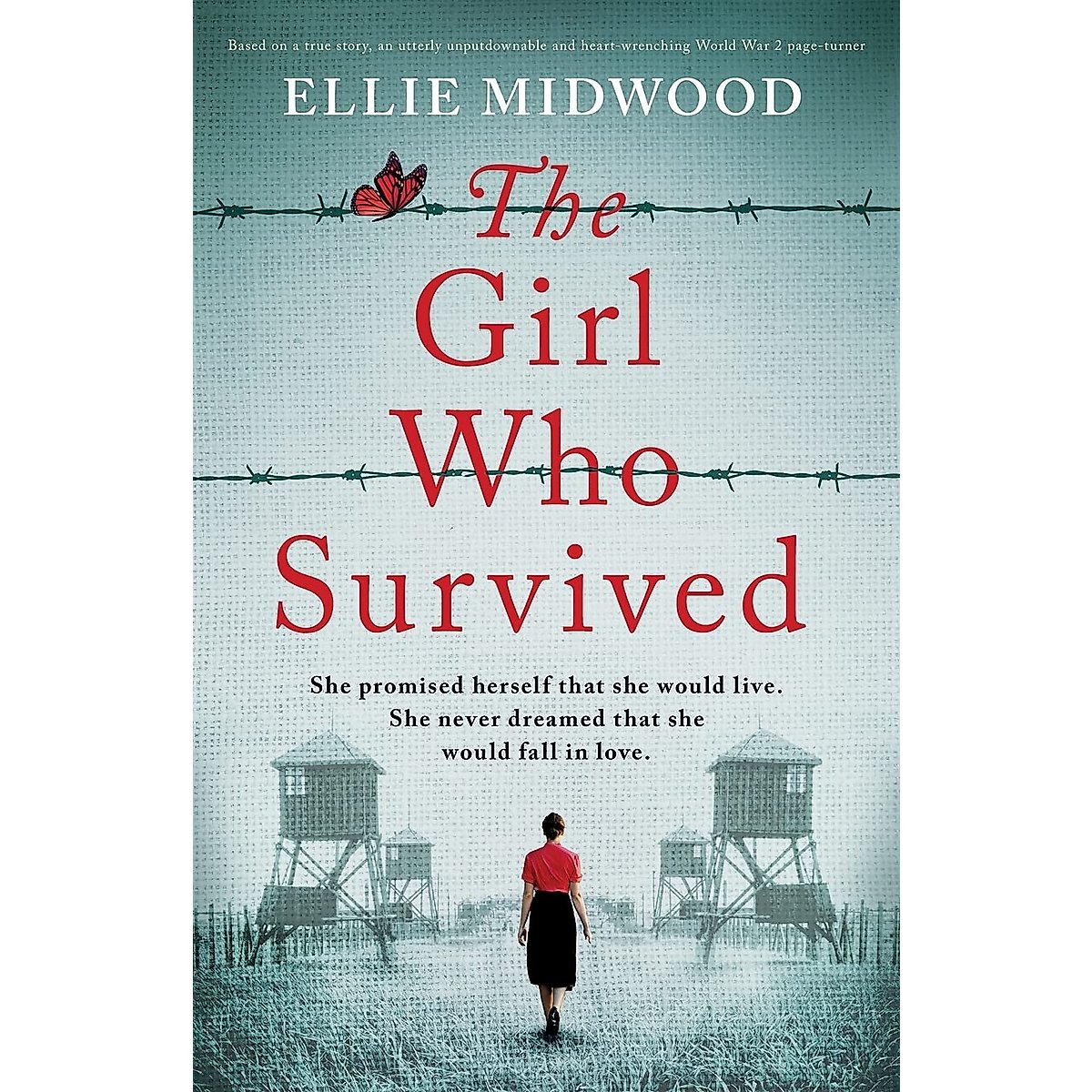 The Girl Who Survived: Based on a true story, an utterly unputdownable and heart-wrenching World War 2 page-turner