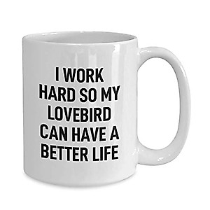Lovebird Coffee Mug I Work Hard for My Pet Gag Mug for Animal Lovers Tea Cup for Men and Women