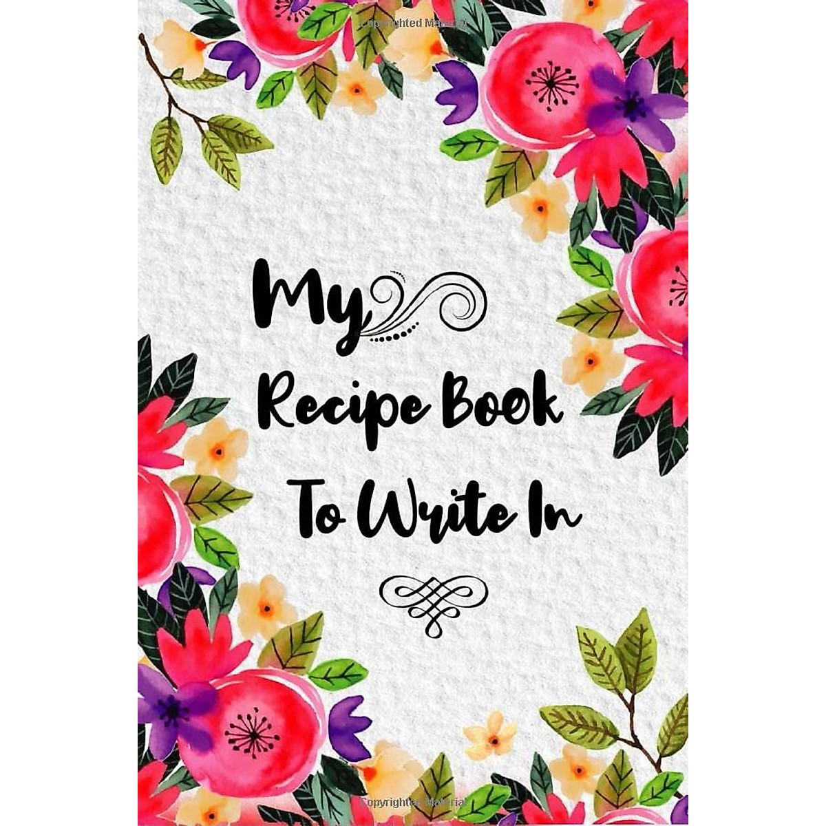 My Recipe Book To Write In: Make Your Own Cookbook,120 Blank Recipe Journal And Organizer For Recipes Keeper, Write-In To Collect The Favorite Recipes You Love In Your Own Custom Cookbook