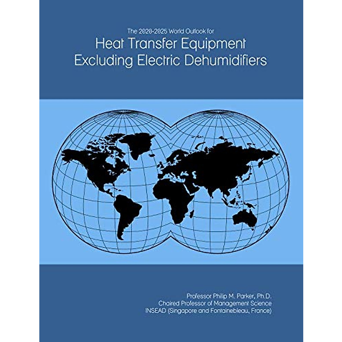 The 2020-2025 World Outlook for Heat Transfer Equipment Excluding Electric Dehumidifiers