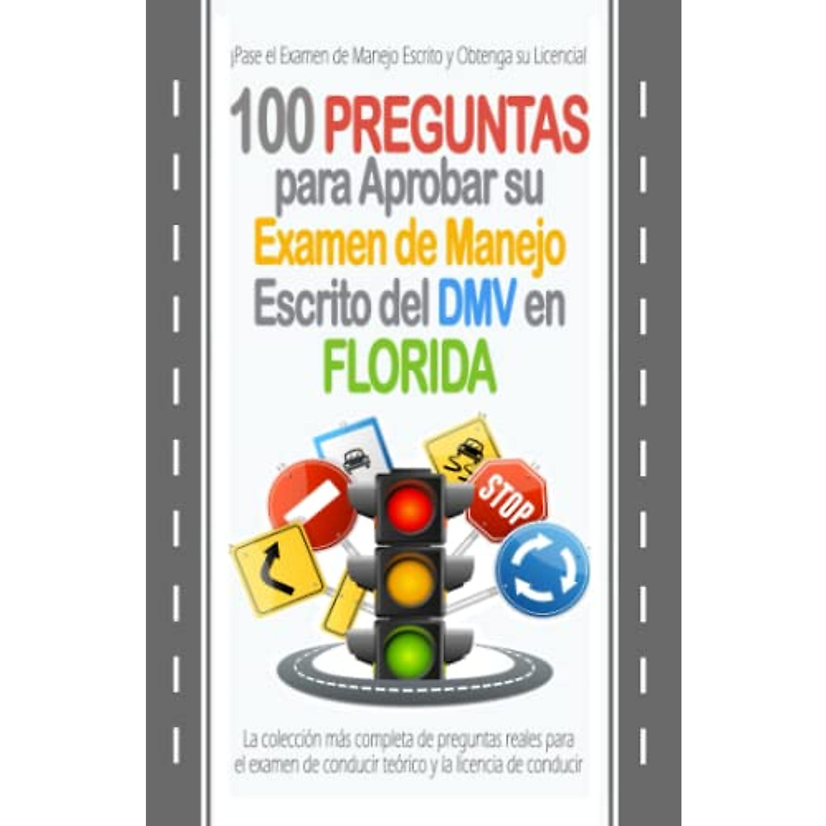 100 Preguntas para Aprobar su Examen de Manejo Escrito del DMV en Florida: La colección más completa de preguntas reales para el examen de conducir ... y la licencia de conducir. (Spanish Edition)