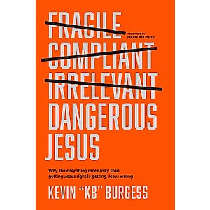 Dangerous Jesus: Why the Only Thing More Risky than Getting Jesus Right Is Getting Jesus Wrong