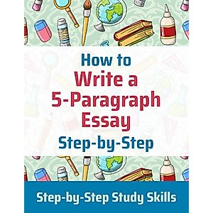 How to Write a 5-Paragraph Essay Step-by-Step: Step-by-Step Study Skills