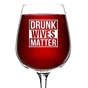 Drunk Wives Matter Wine Glass- Gifts for Women- Premium Birthday Gift for Her, Mom, Best Friend- Unique Present Idea from Husband to Wife