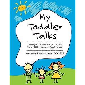 My Toddler Talks: Strategies and Activities to Promote Your Child's Language Development