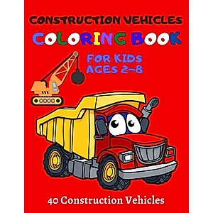 Construction Vehicles Coloring Book: Trucks Coloring Book for the Little Engineer With Cranes, Excavators, Dump Trucks And Trucks for Kids & Toddlers. ... and 4-8 (Cute Books for the Little Engineer)