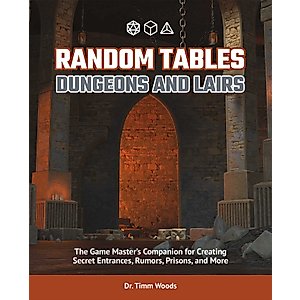 Random Tables: Dungeons and Lairs: The Game Master's Companion for Creating Secret Entrances, Rumors, Prisons, and More