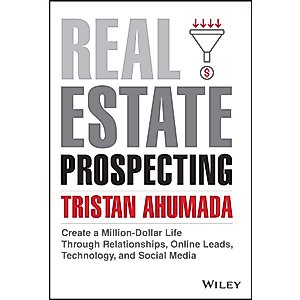 Real Estate Prospecting: Create a Million-Dollar Life Through Relationships, Online Leads, Technology, and Social Media