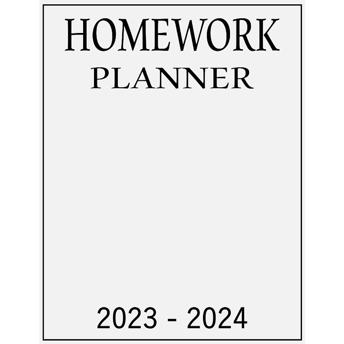 Homework Planner 2023-2024: Assignment Planner 2023-2024 Academic Year for Elementary, Middle, High School & College Student | Large Size | Simple White Cover Design