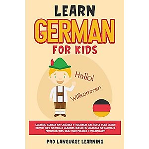 Learn German for Kids: Learning German for Children & Beginners Has Never Been Easier Before! Have Fun Whilst Learning Fantastic Exercises for ... Daily Used Phrases, & Vocabulary!