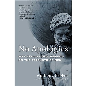 No Apologies: Why Civilization Depends on the Strength of Men