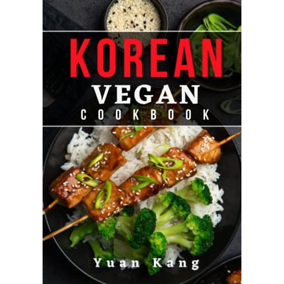 Korean Vegan Cookbook: Explore the Bold and Spicy Flavors of Korean Cuisine with Plant-Based Vegan Recipes from the Heart of Korea