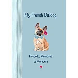 My French Bulldog Records, Memories & Moments: The ultimate keepsake book. Keep everything in one place, important dates, medical records, milestones etc., all beautifully illustrated throughout