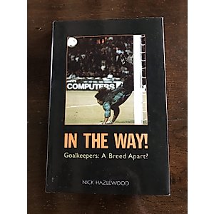 In the Way: Goalkeepers - A Breed Apart