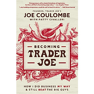 Becoming Trader Joe: How I Did Business My Way and Still Beat the Big Guys