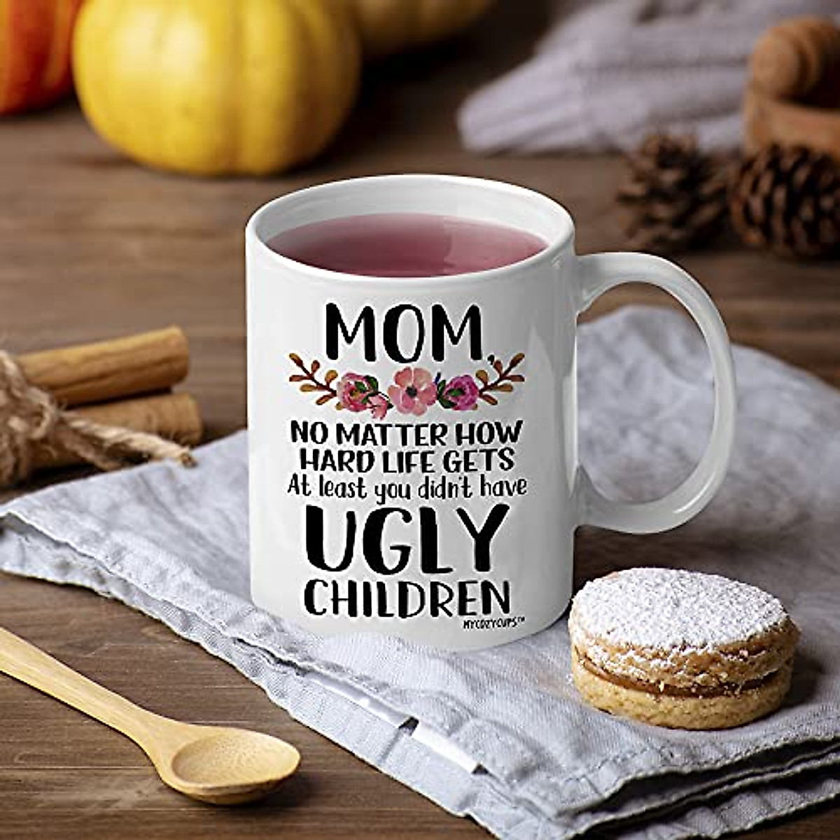 Mom, At Least You Don't Have Ugly Children Coffee Mug - 11oz Cup for Mother's Day, Birthday, Christmas, Anniversary, Valentine's Day, for Mother, Mommy from Daughter, Son