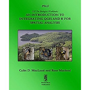 An Introduction To Integrating QGIS And R For Spatial Analysis (GIS For Biologists Workbooks)