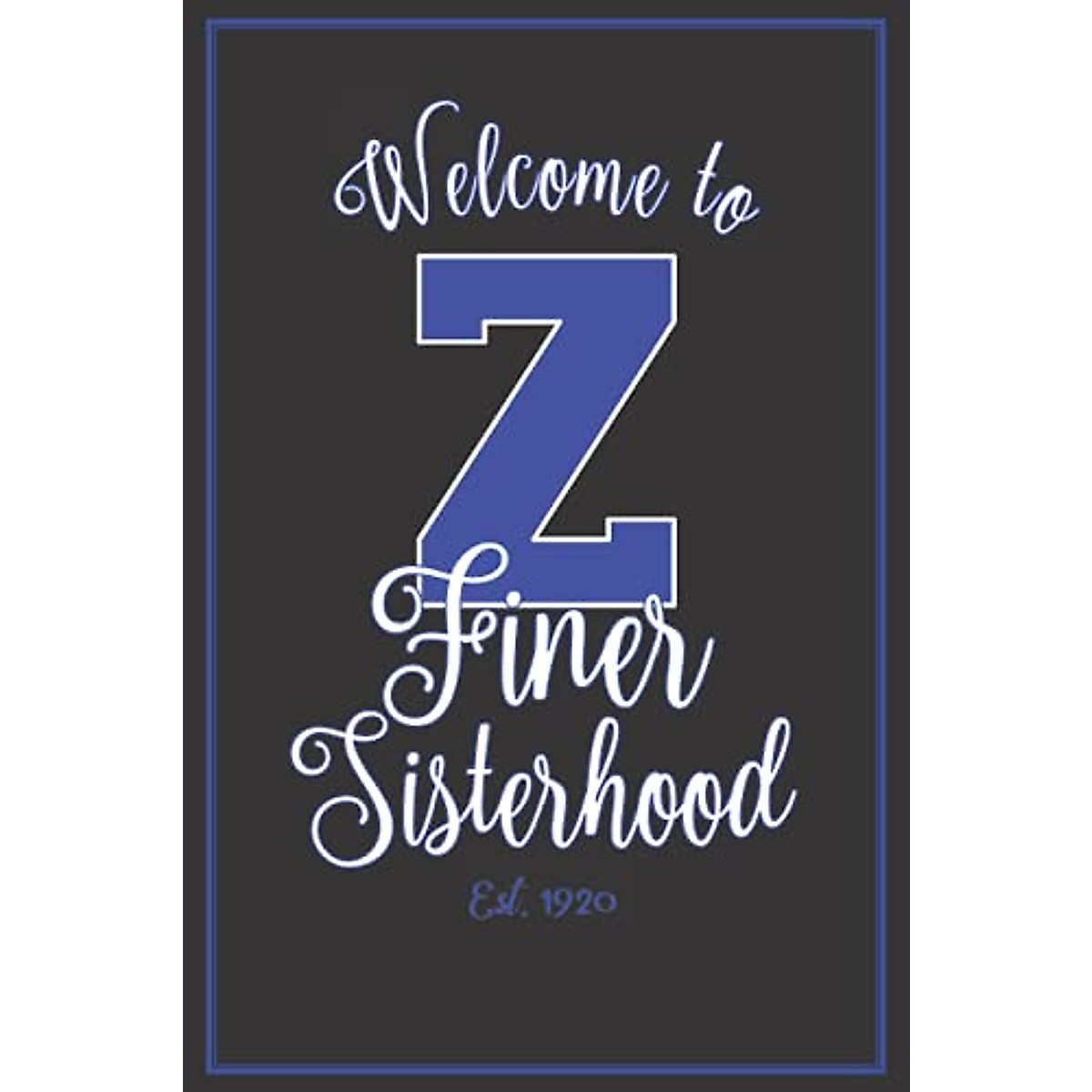 Zeta Phi Beta Sorority Welcome to Z Finer Sisterhood Blank Lined Journal: ZPB Greek Paraphernalia for Women | Diary Notebook for School or Office | Gift for Bid Day New Little Sister | 6x9 | 110 pages