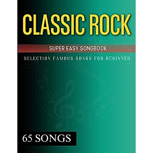 65 Classic Rock Super Easy Songbook: Selection Famous Songs for Beginner
