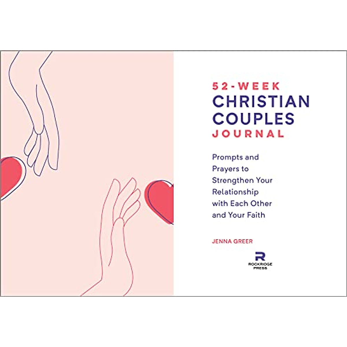 52-Week Christian Couples Journal: Prompts and Prayers to Strengthen Your Relationship with Each Other and Your Faith