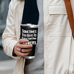 Sometimes You Have To Plucks Your Own Flowers 30oz Tumbler With Handle For School