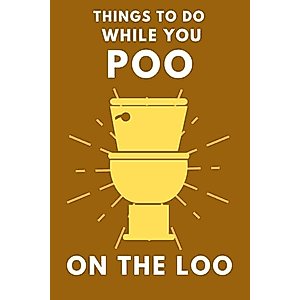 Things To Do While You Poo On The Loo: Activity Book With Funny Facts, Bathroom Jokes, Poop Puzzles, Sudoku & Much More. Perfect Gag Gift.