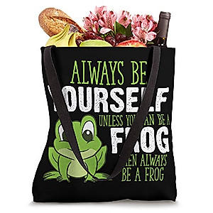 Frog Gifts Always Be Yourself Unless You Can Be A Frog Tote Bag