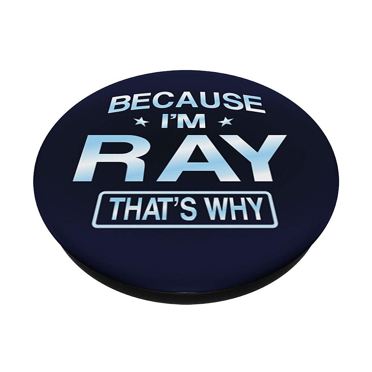 Because I'm Ray Funny Novelty Men Gifts Name Pop Socket