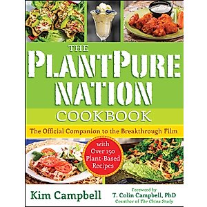 The PlantPure Nation Cookbook: The Official Companion Cookbook to the Breakthrough Film...with over 150 Plant-Based Recipes