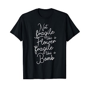 Not fragile like a Flower fragile like a Bomb T-Shirt