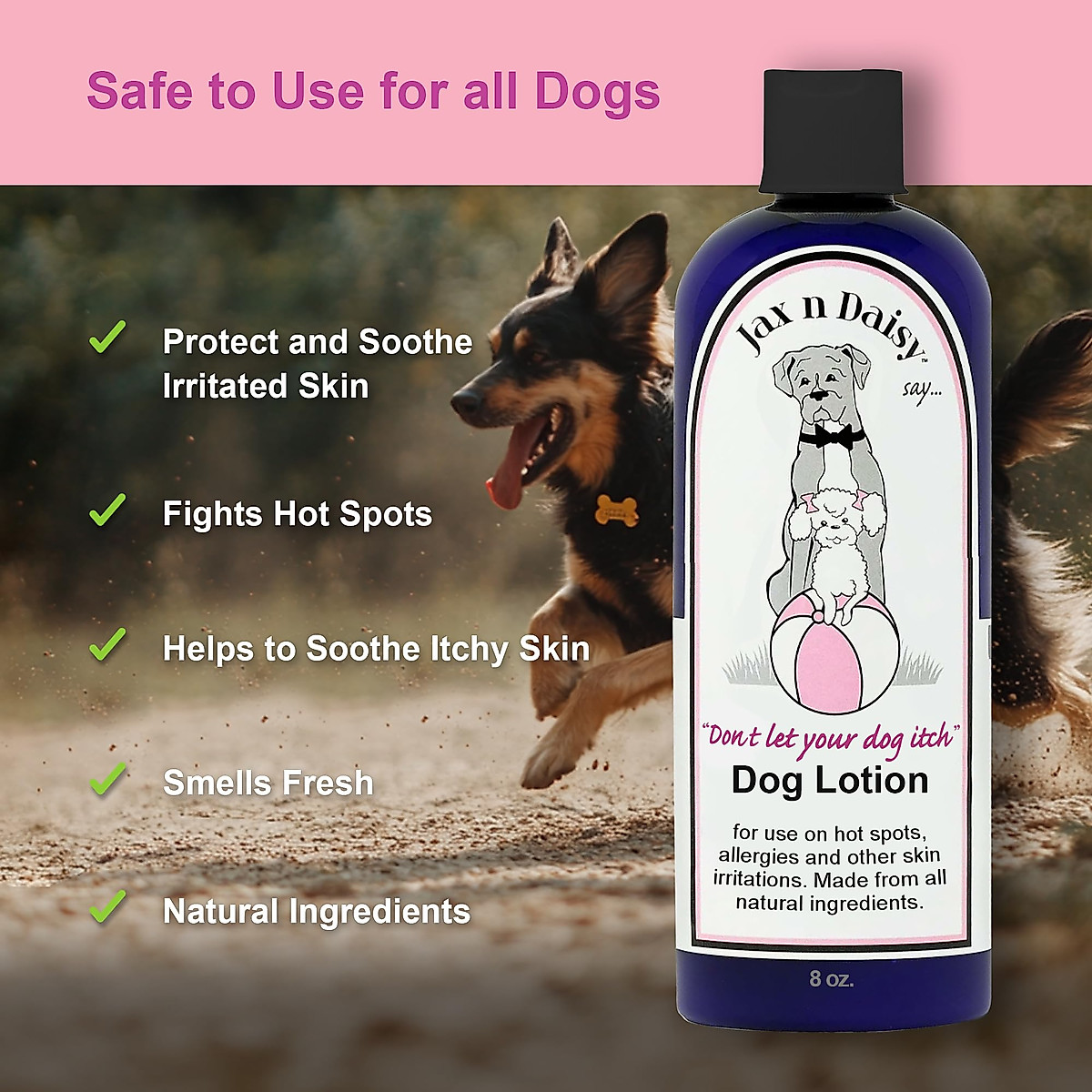 Jax N Daisy Don't Let Your Dog Itch Lotion Itch Relief for Dogs, 8oz Treatment and Skin Soother for Dogs with Itchiness and Hot Spots - Dog Grooming Supplies - Anti Itch for Dogs