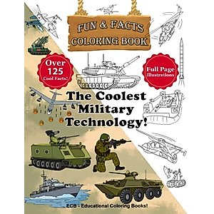 The Coolest Military Technology: Fun & Facts Coloring Book - Full page original illustrations and over 125 cool facts! (We Can Color! – Fun & Facts Educational Coloring Books)