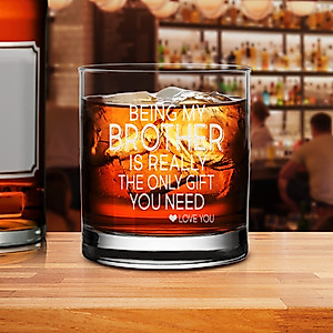 Being my Brother is Really The Only Gift You Need Whiskey Glass - Sarcastic Gift for Brothers