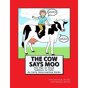 The Cow Says Moo: Ten Tips to Teach Toddlers to Talk: An Early Intervention Guide