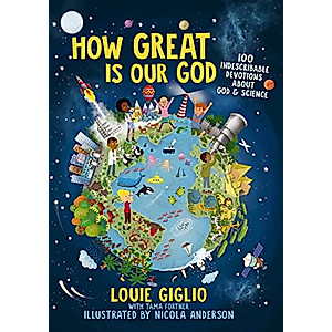 How Great Is Our God: 100 Indescribable Devotions About God and Science (Indescribable Kids)