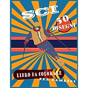 Libro da colorare di sci per bambini: carino e unico sci da colorare pagine per ragazzi e ragazze da 4 a 8 anni, grande regalo di vacanza per i bambini che amano gli sport invernali (Italian Edition)