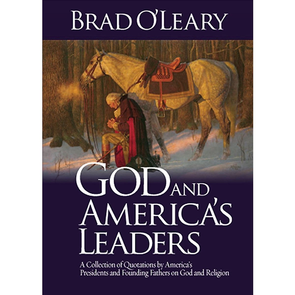 God and America's Leaders: A Collection of Quotations by America's Presidents and Founding Fathers on God and Religion