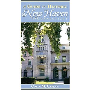 A Guide to Historic New Haven, Connecticut (History & Guide)
