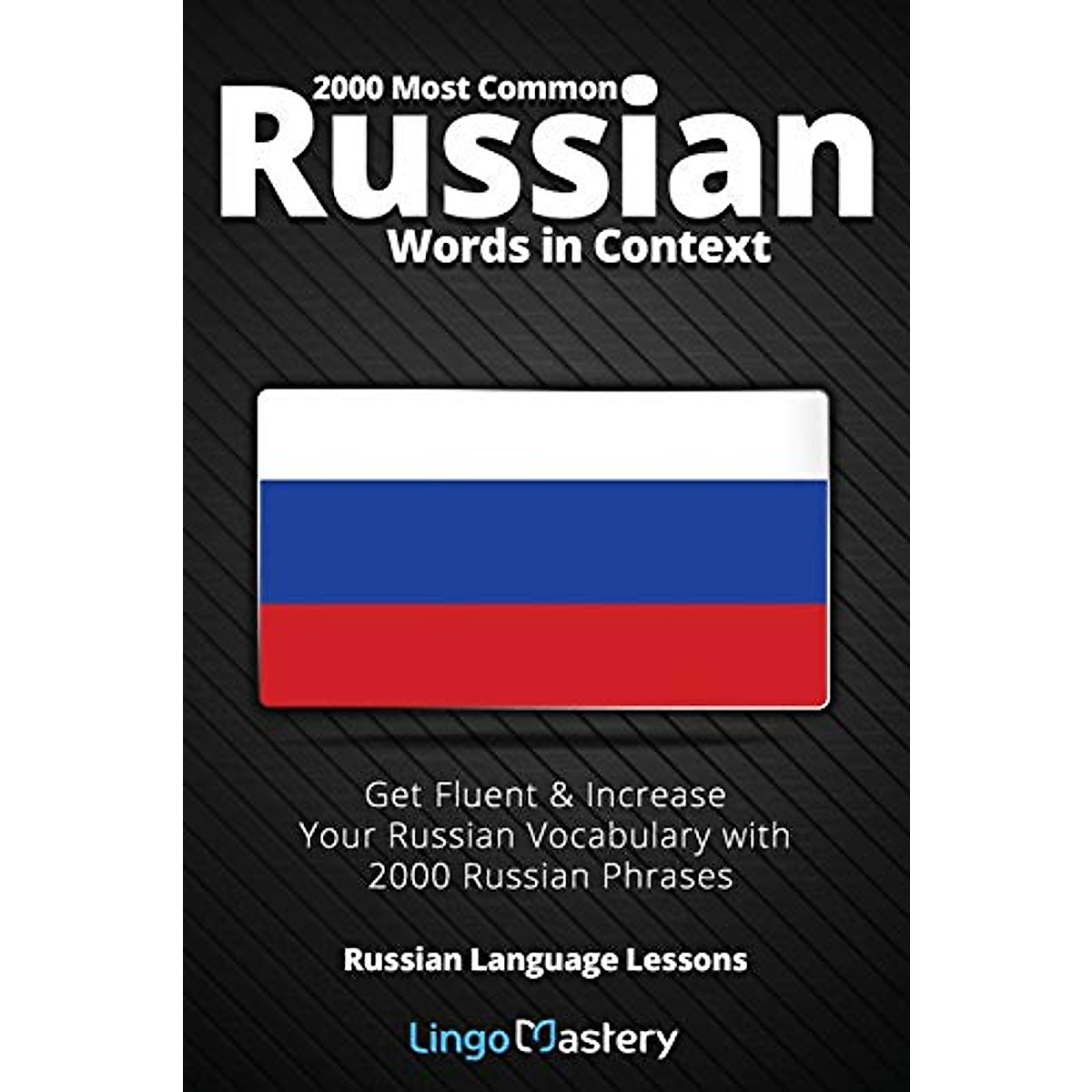 2000 Most Common Russian Words in Context: Get Fluent & Increase Your Russian Vocabulary with 2000 Russian Phrases (Russian Language Lessons)