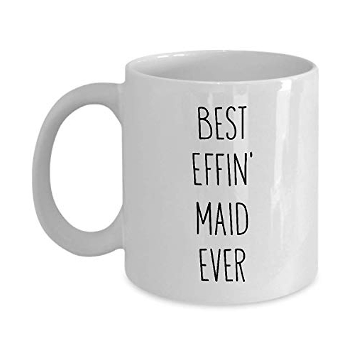 Mugs for Maid Best Effin' Maid Ever Funny Coffee Mug Tea Cup Fun Inspirational Mug Idea