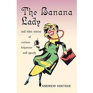 The Banana Lady and Other Stories of Curious Behavior and Speech