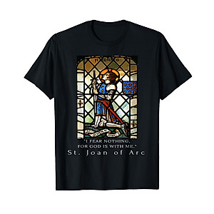 St. Joan of Arc I fear nothing for God is with me T-Shirt
