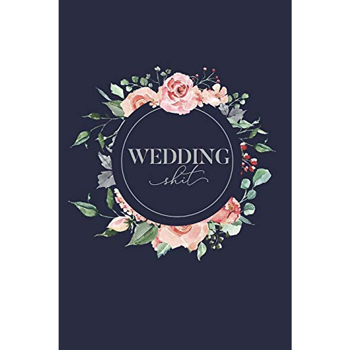 Wedding Shit: 6x9 120 Page Blank Lined Notebook- for the bride-to-be. Travel size notebook to write down wedding details. Great engagement gift.