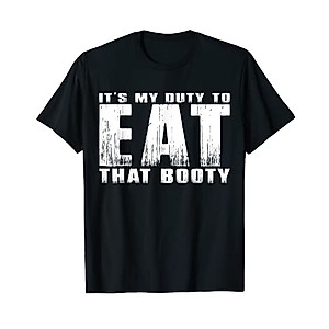 IT'S MY DUTY TO EAT THAT BOOTY T-Shirt