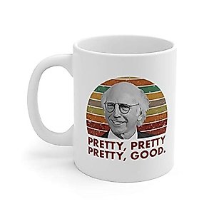 Coffee Mug - Pretty Pretty Pretty Good Larry Eh David Curb 11oz White Ceramic Tea Cup