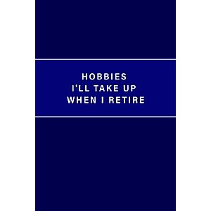 Hobbies I'll Take Up When I Retire: Blank Lined Notebook | Journal