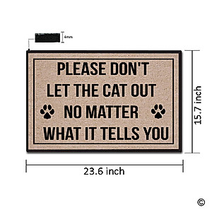 MsMr Funny Door Mat Entrance Floor Mat Please Don't Let The Cat Out No Matter What It Tells You Non-Slip Doormat Welcome Mat 23.6 inch by 15.7 inch Machine Washable Non-Woven Fabric