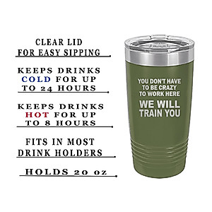 Rogue River Tactical Funny Sarcastic Office Work 20 Oz. Travel Tumbler Mug Cup w/Lid Vacuum Insulated Hot or Cold You Don't Have To Be Crazy To Work Here We Will train You (Green)