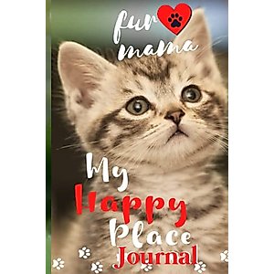 Cute Fur Mamma Kittens Is My Happy Place Journal Diary/Notebook for YA, Teens, Adults6”x9” 120 pages!: Great for Women & Men Students Home School Office Product Gift Idea!